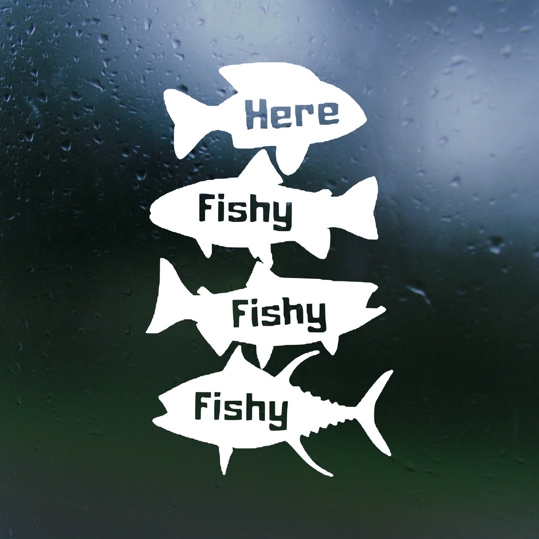 Dye Cut Vinyl Funny Here Fishy Fishy Decal Truck Decal, Car Decal ...