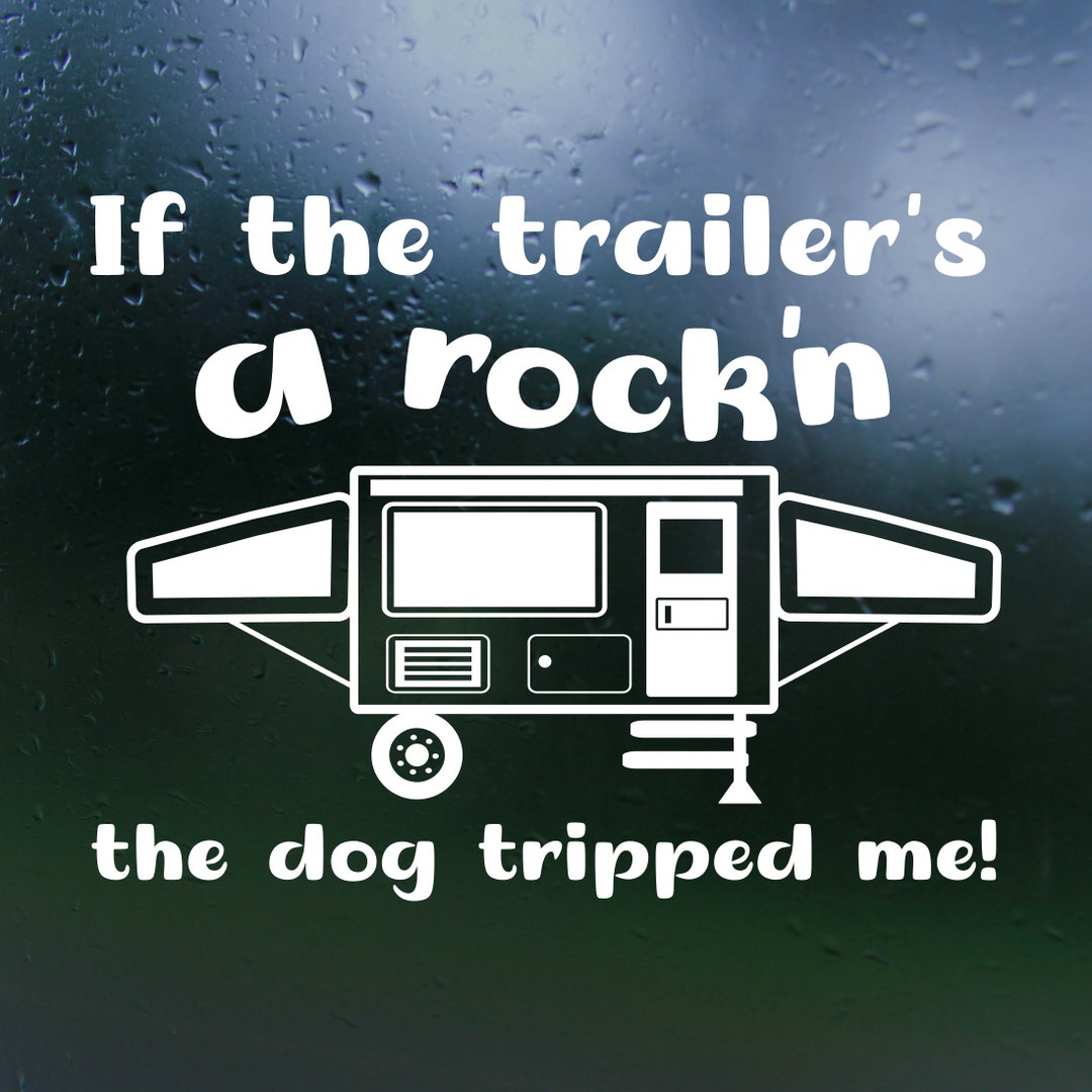 Die Cut Vinyl Decal Funny if the Trailers a Rock'n the Dog Tripped Me ...
