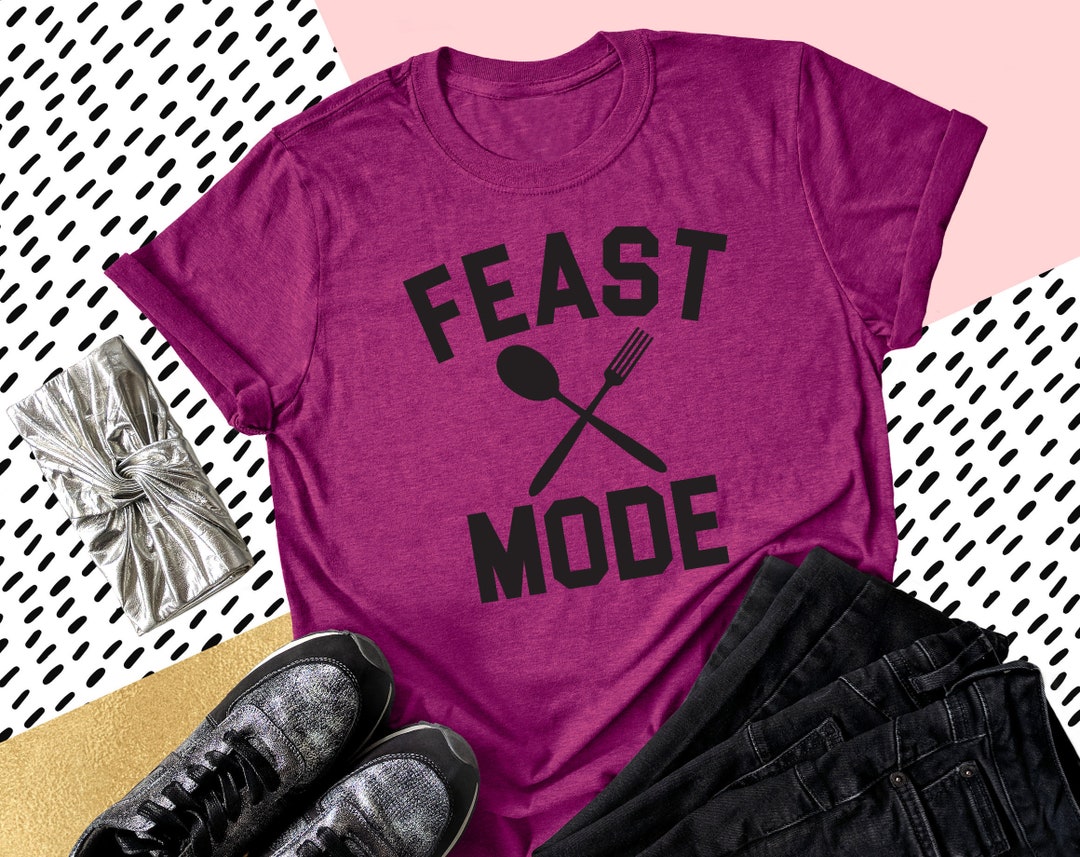 Feast Mode Tee Thanksgiving Tee Holiday Tee Fall Tee Various Print ...