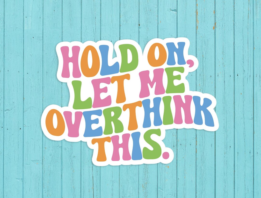 Hold on Let Me Overthink This Sticker | Funny Sticker | Water Bottle ...