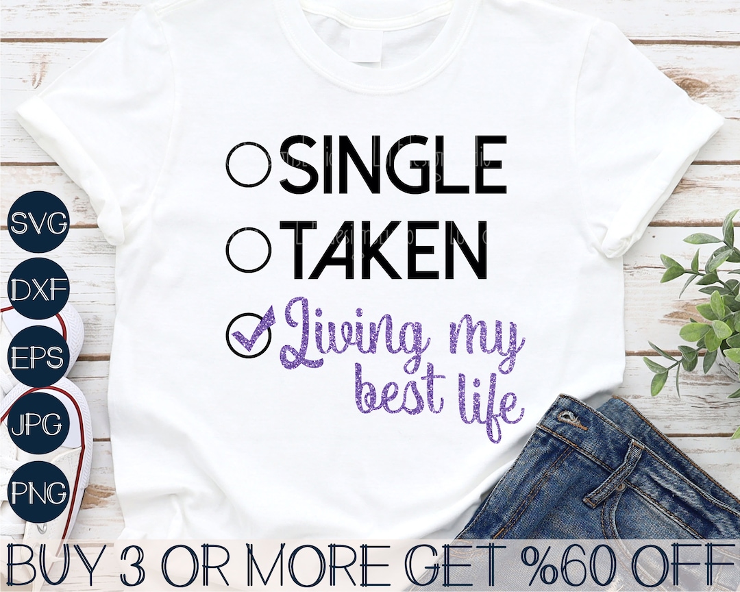 Single Taken Living My Best Life SVG, Funny Valentine SVG, Sarcastic ...