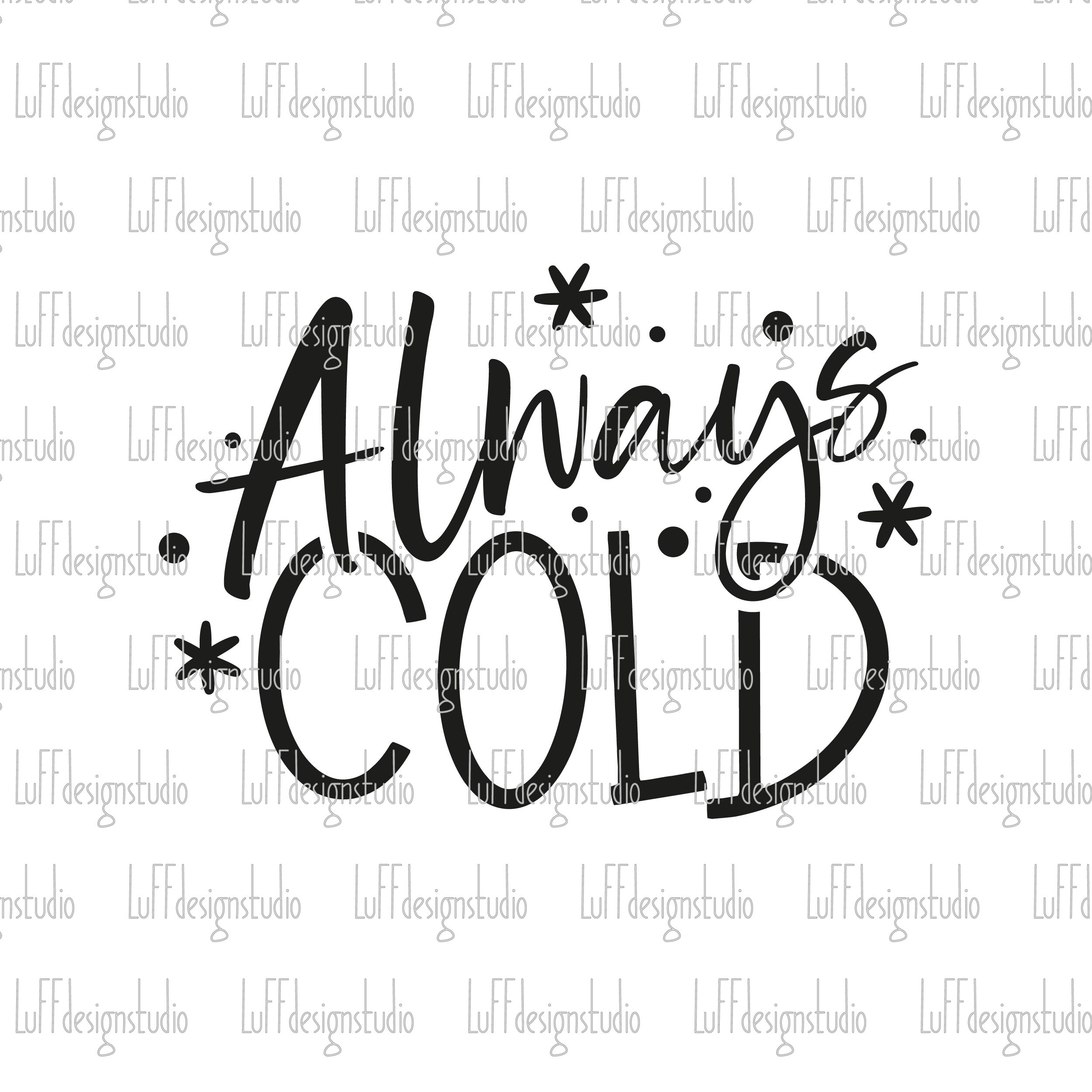 Always Cold SVG Winter SVG Christmas Shirt SVG Freezing | Etsy