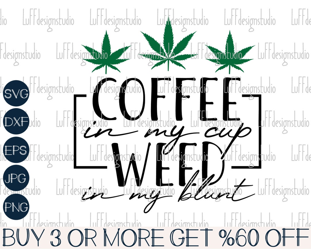 Weed SVG, Coffee SVG, 420 SVG, Stoner Svg, Marijuana Svg, Funny Weed ...