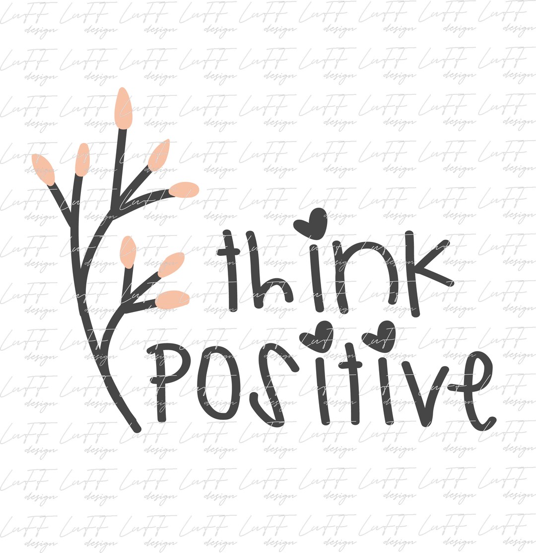 Think Positive SVG, Flower SVG, Hope, Inspirational Quotes, Funny ...