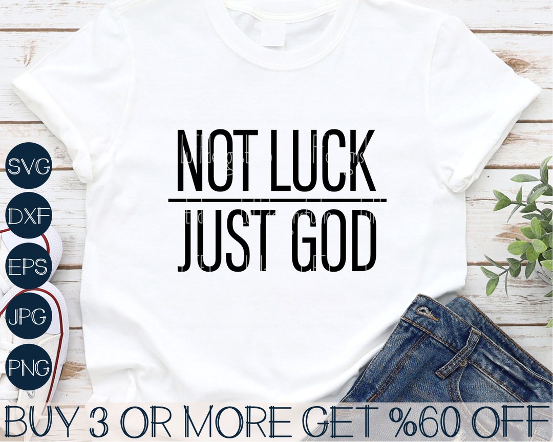 Not Luck Just God SVG, Religious SVG, Funny Christian Shirt SVG, Faith ...