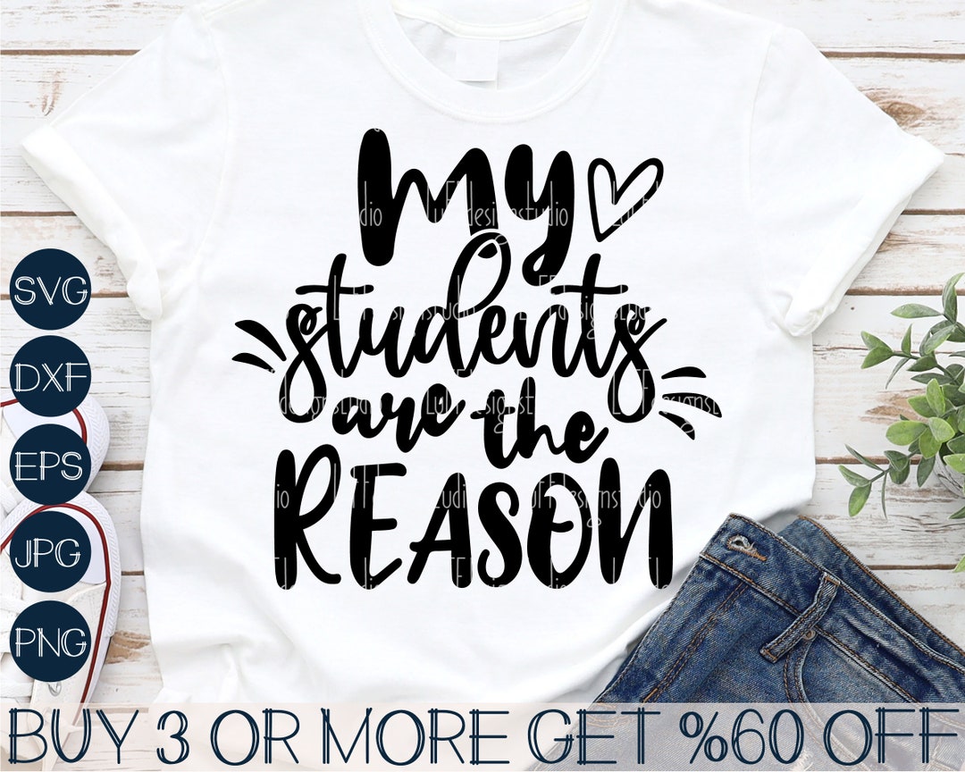 Teacher SVG, My Students Are the Reason SVG, Shirt, Gift, School, Dxf ...