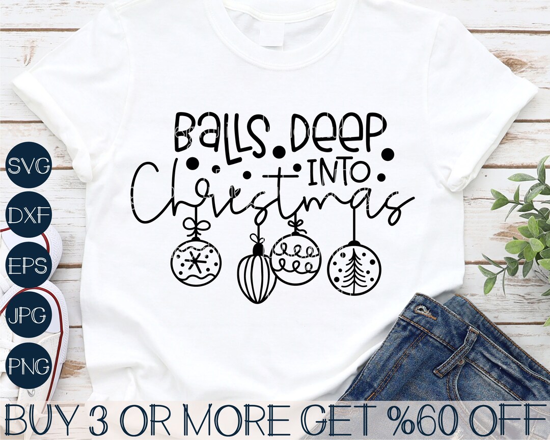 Balls Deep Into Christmas Svg Funny Adult Christmas Svg Sarcastic Christmas Shirt Png Svg