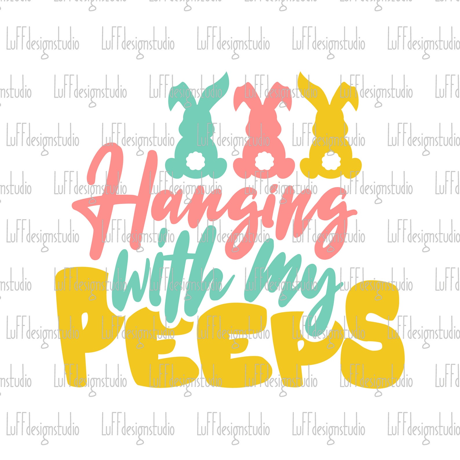 Hanging With My Peeps SVG Easter SVG Spring SVG Bunny Svg - Etsy