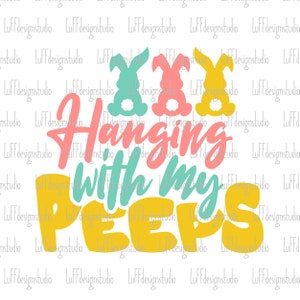 Hanging With My Peeps SVG, Easter SVG, Spring SVG, Bunny Svg, Funny ...