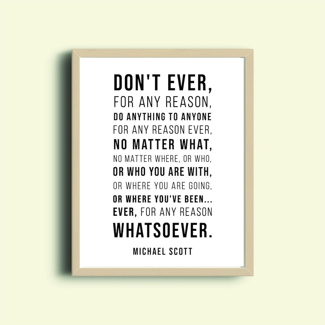 The Office TV Show Michael Scott Quote Print Don't Ever for Any Reason ...