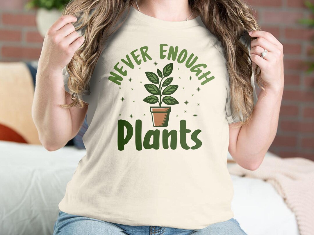 Plant Lover T-shirt, Never Enough Plants, Unisex Green Thumb Tee ...