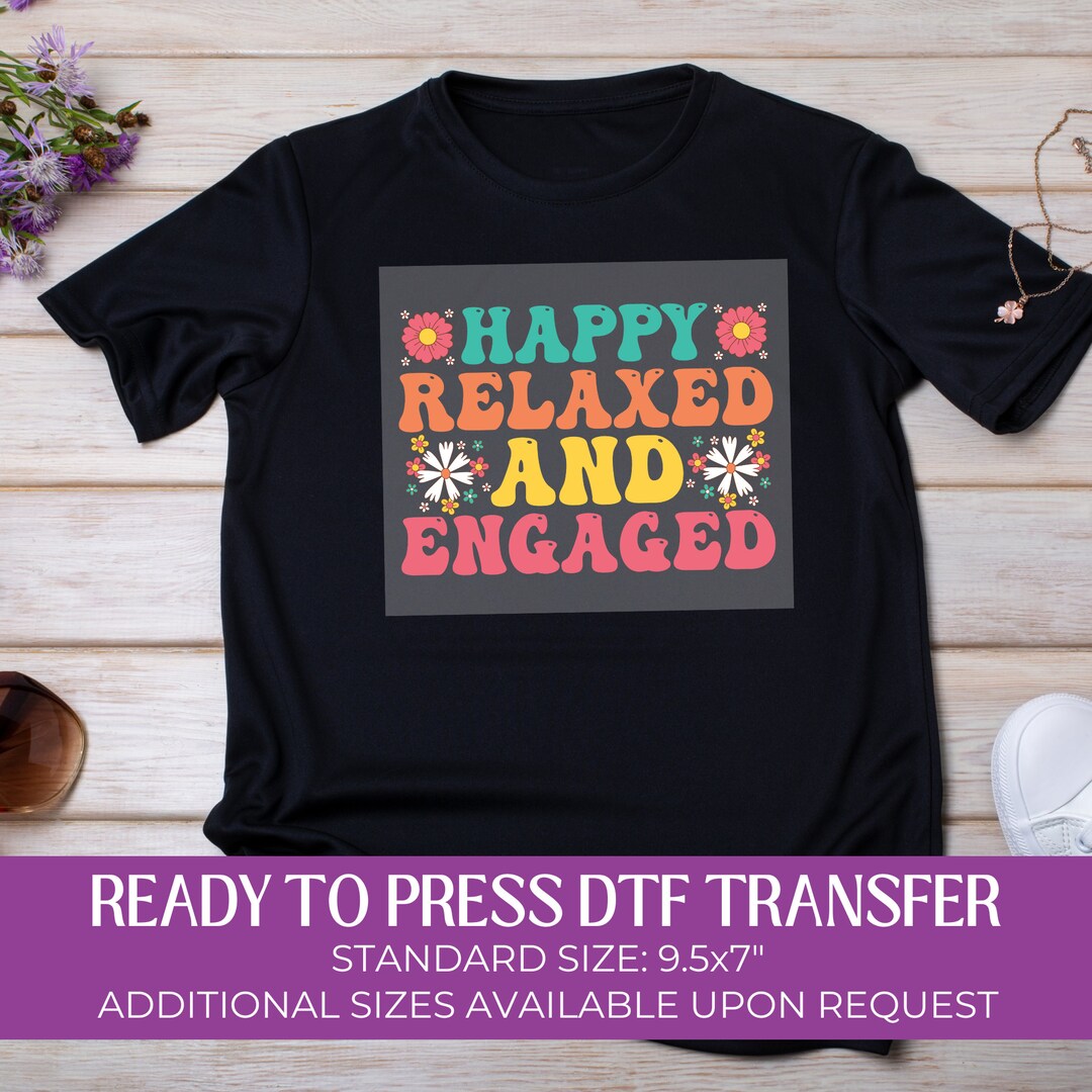 Happy Relaxed and Engaged Dtf Transfer, Ready to Press, Heat Transfer ...