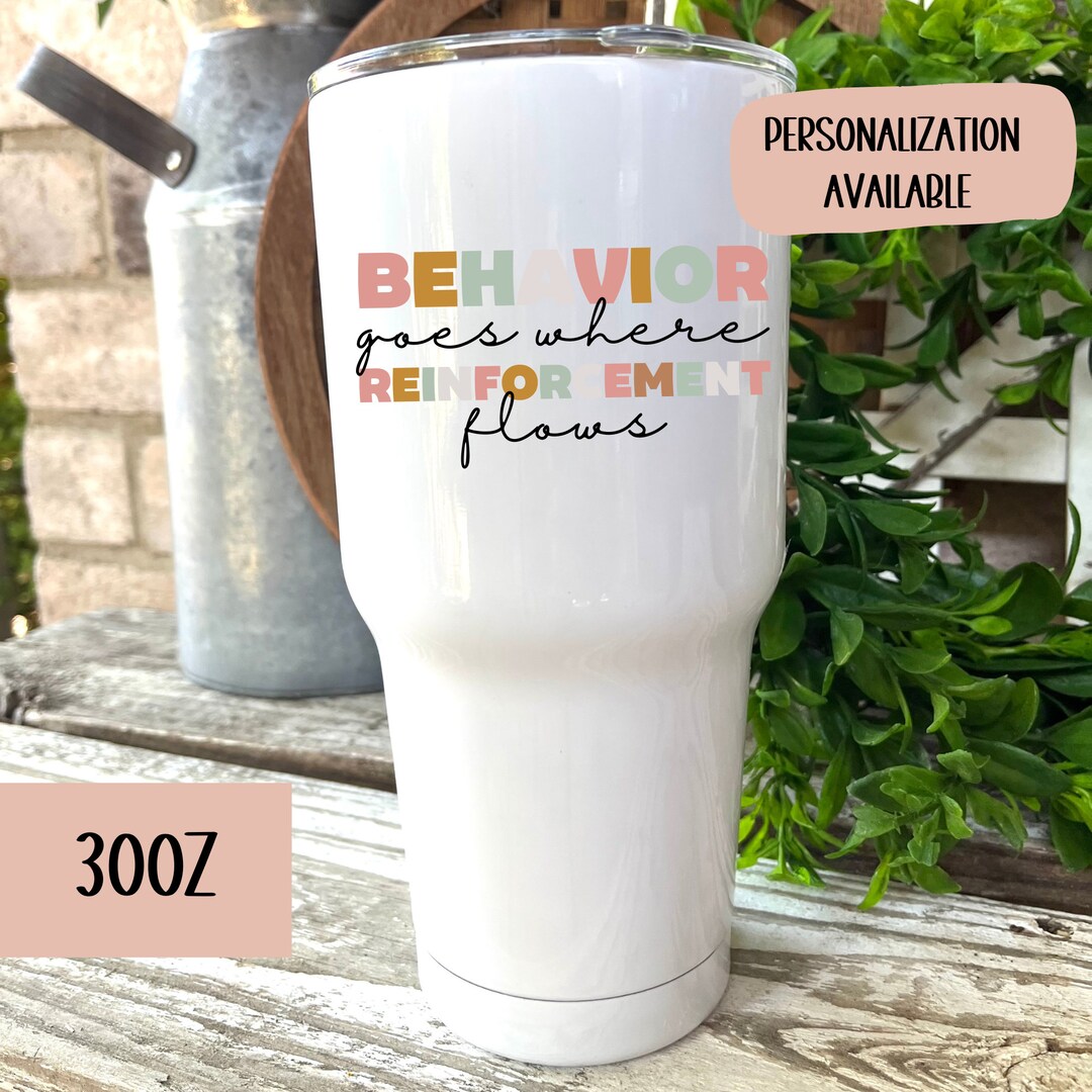 Behavior Goes Where Reinforcement Flows Tumbler ABA Therapist - Etsy