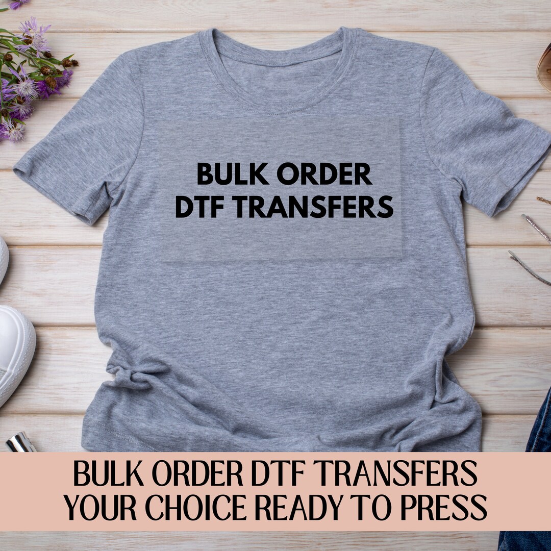 Bulk Order Dtf Transfers, Ready to Press, Heat Transfer, Direct to Film ...