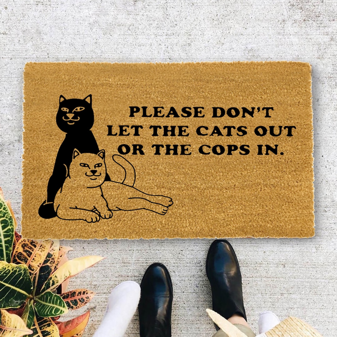 Don't Let the Cats Out or the Cops in | Funny Doormat | Go Away Funny ...