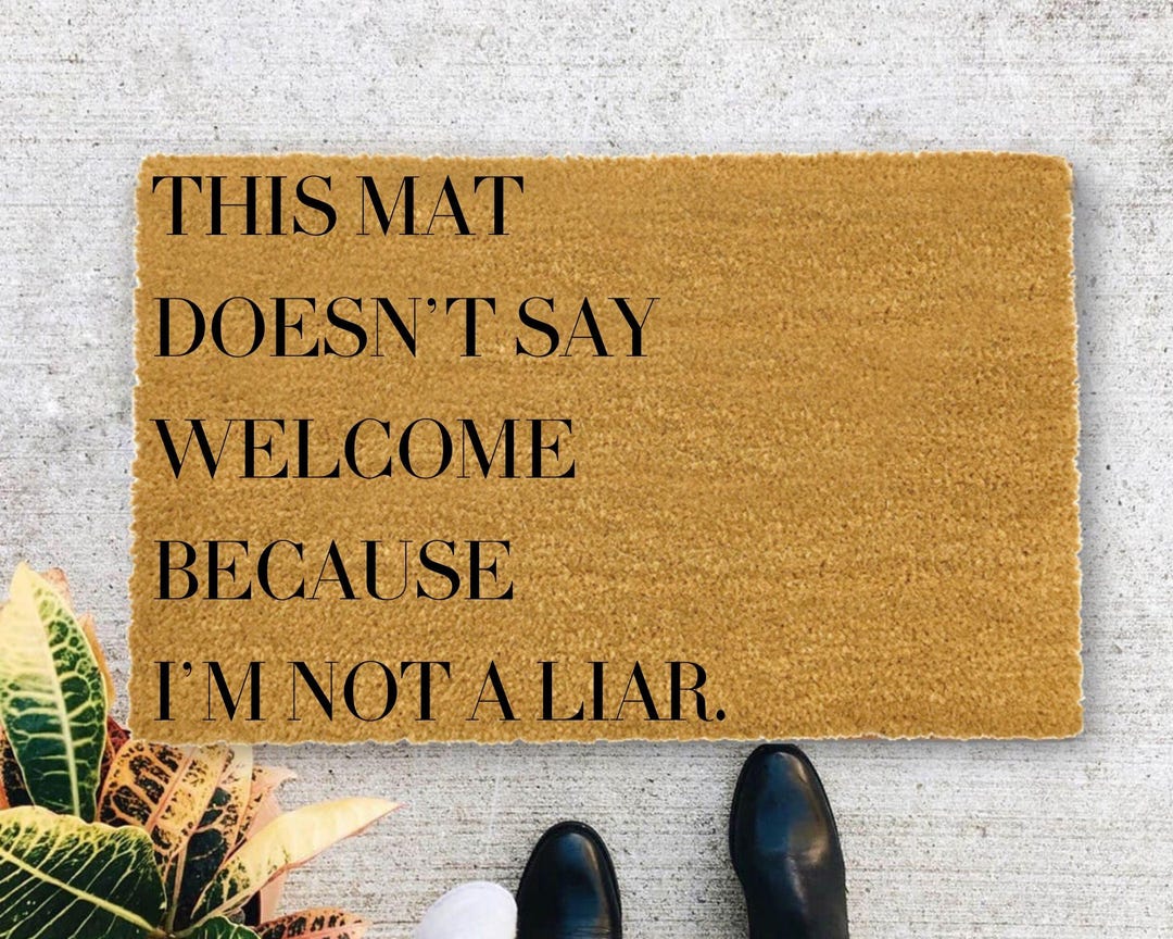 This Mat Doesn't Say Welcome Because I'm No Liar - Funny Quote to ...
