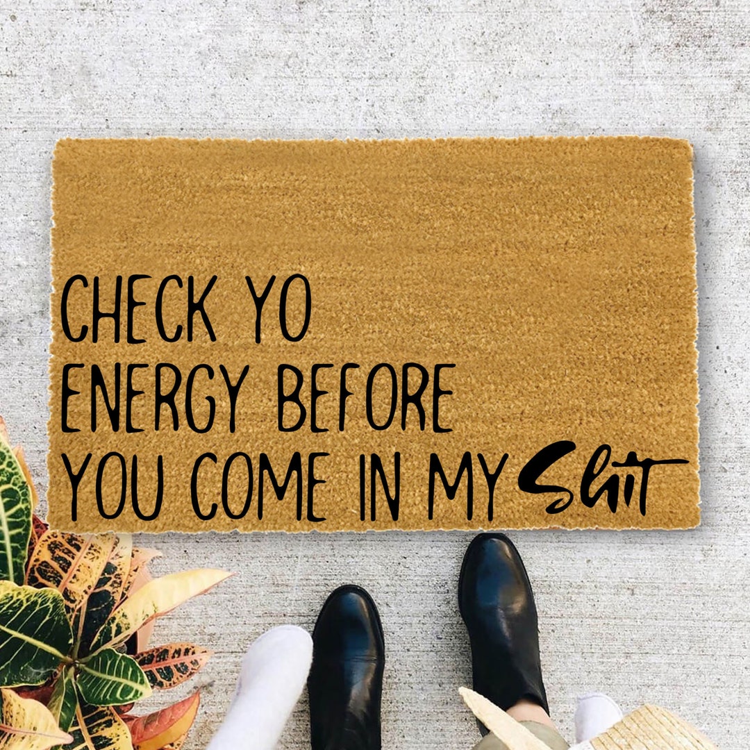 Check Yo Energy Before You Come in My Shit Door Mat, Funny Welcome Mat ...