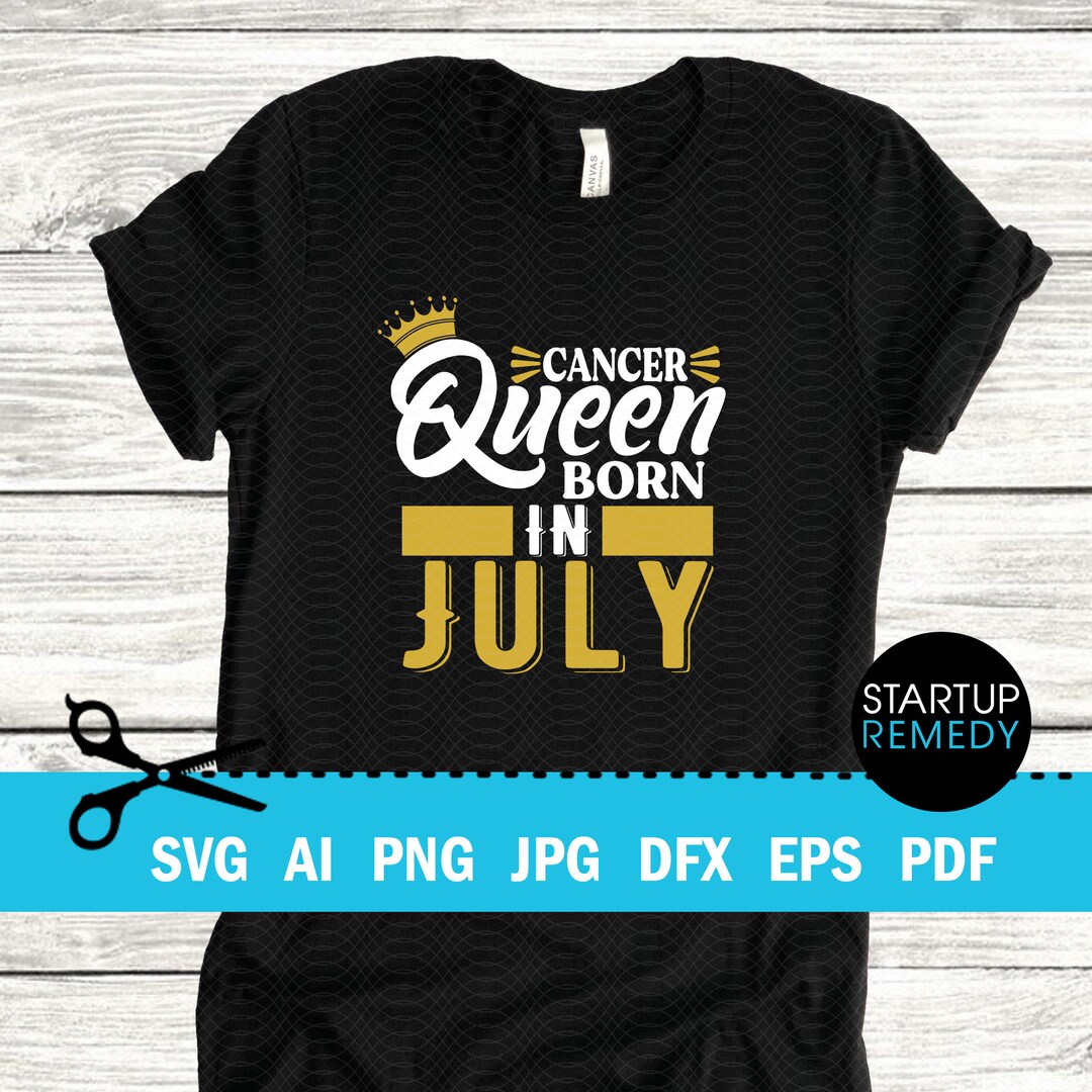 A Queen Was Born in July SVG, Cancer SVG, Zodiac Svg, Cancer Girl Svg ...
