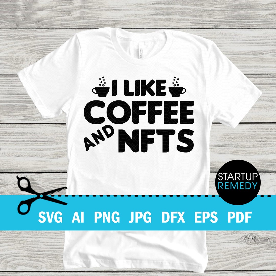NFT Svg, I Like Coffee and Nfts, Nft Shirt, Nft Prints, Nft Gift, NFT ...