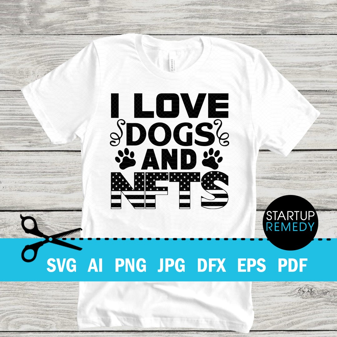 NFT Svg, I Love Dogs and Nfts , Nft Shirt, Nft Prints, Nft Gift, NFT ...
