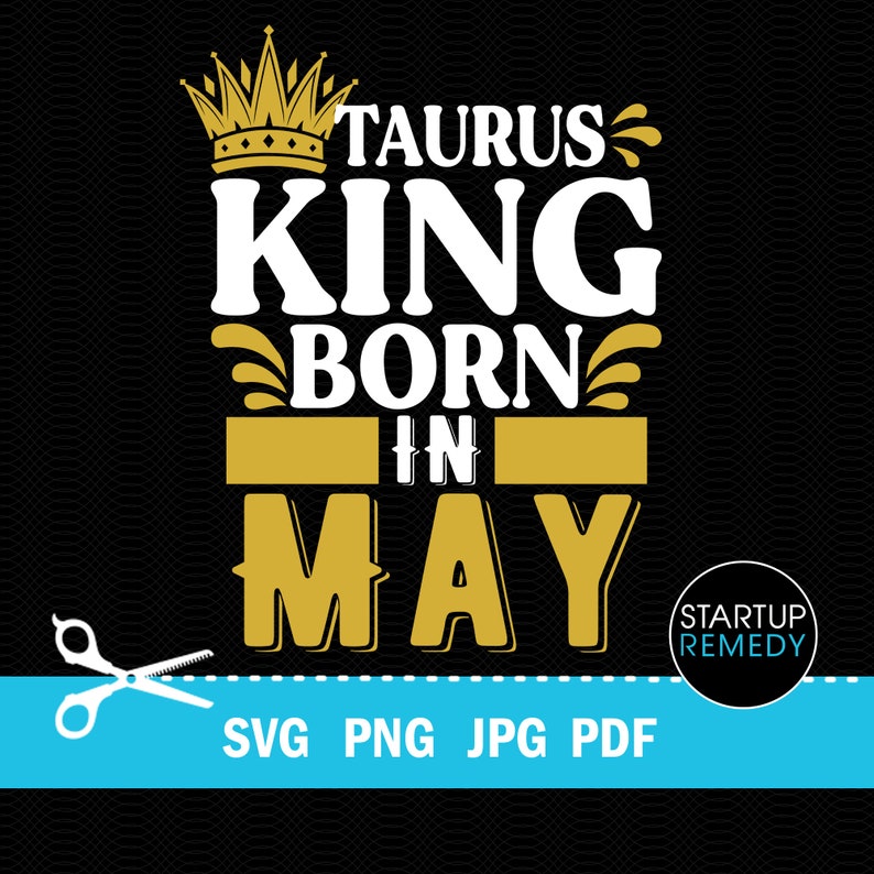 Taurus Svg, May Birthday, King Svg, Zodiac Svg, Zodiac Signs Svg, This ...