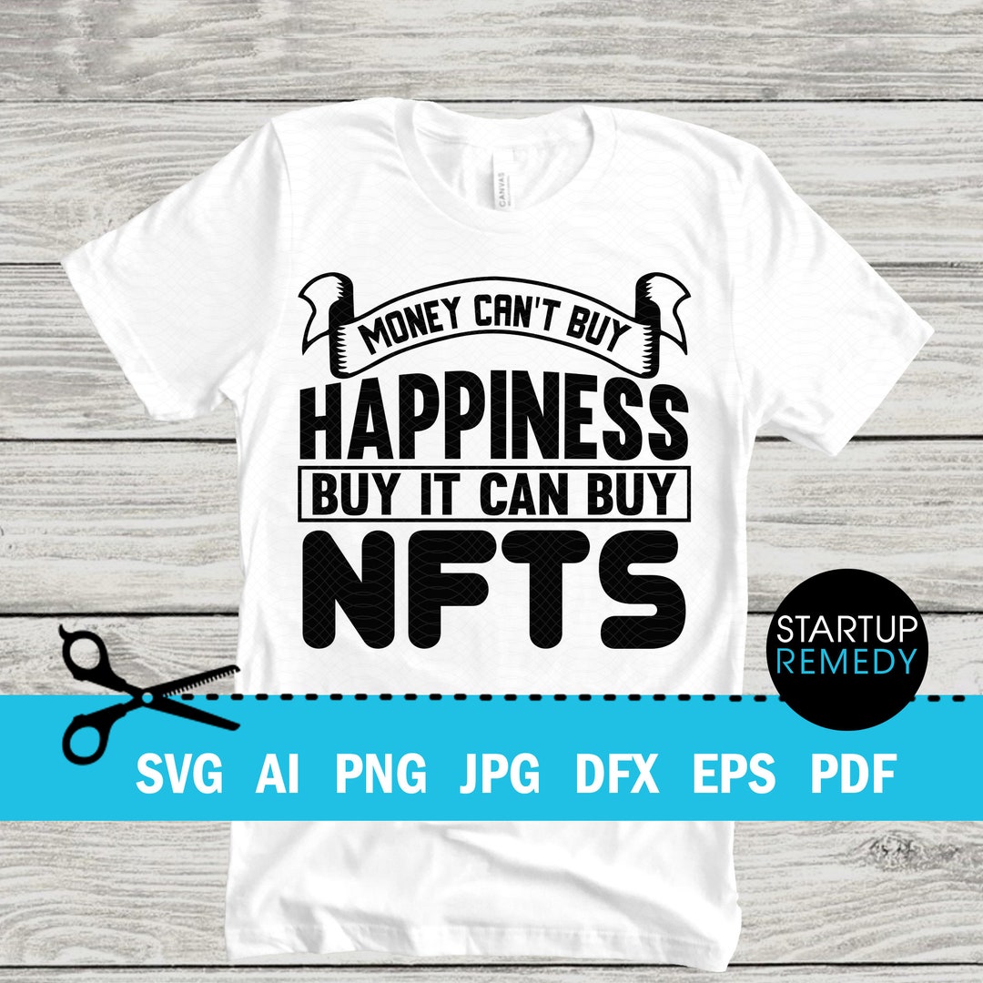 NFT Svg, Money Can't Buy Happiness but It Can Buy Nfts, Nft Prints, Nft ...