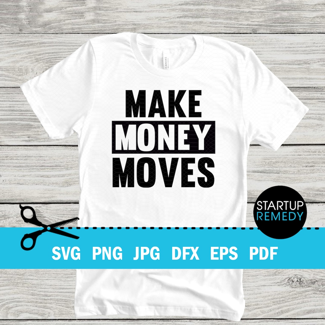 Make Money Moves Entrepreneur Svg, Hustle Svg, Ambitious Svg, SVG Cut ...