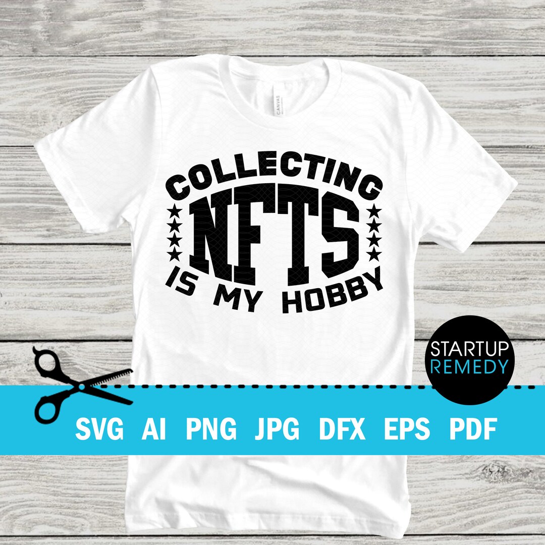 NFT Svg, Collecting Nfts is My Hobby, Nft Shirt, Nft Prints, Nft Gift ...