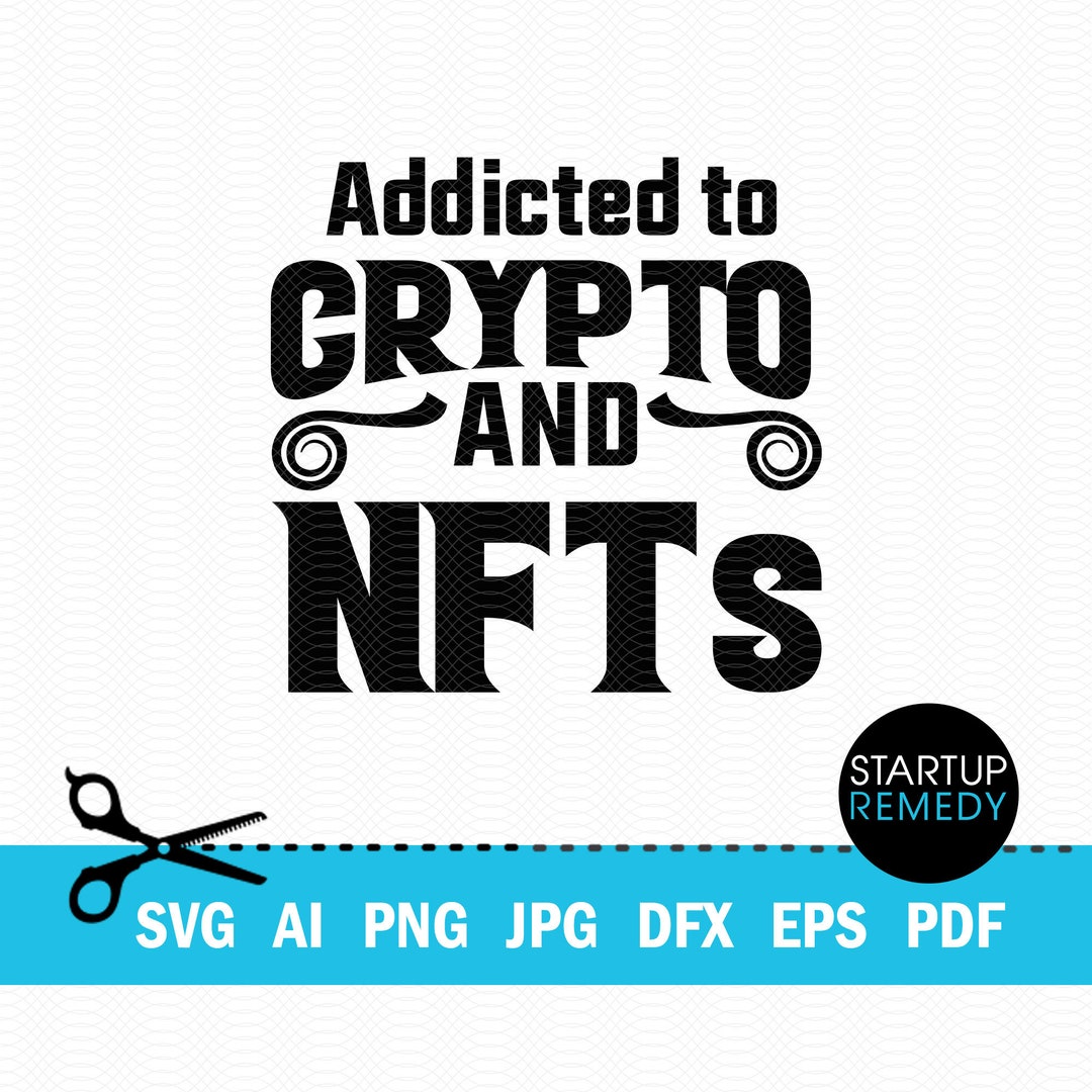NFT Svg Addicted to Crypto and Nfts Nft Shirt Nft Prints - Etsy