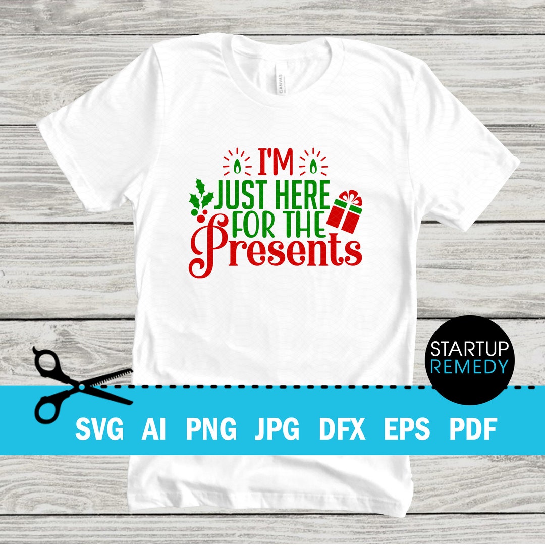 Funny Christmas Svg, I'm Just Here for the Presents Svg, Christmas SVG ...