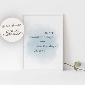 Don't Count the Days, Make the Days Count, Motivational Quote Sign ...