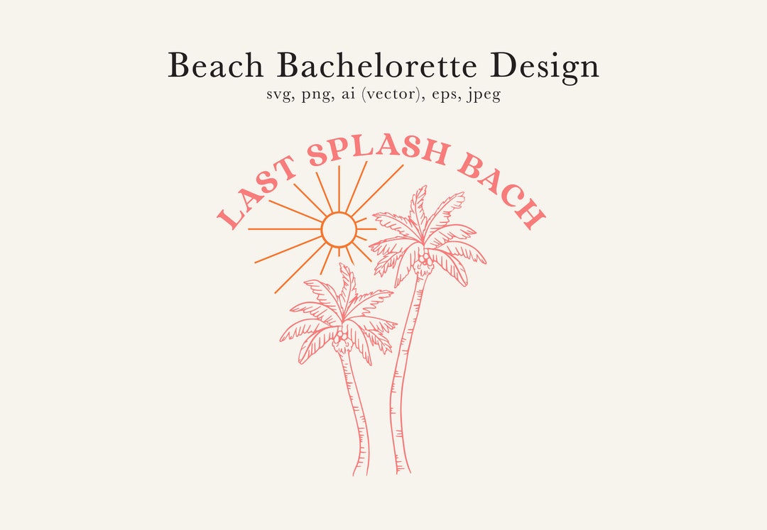 Last Splash SVG, Beach Bachelorette Design, Beach Bach PNG, Last Splash ...