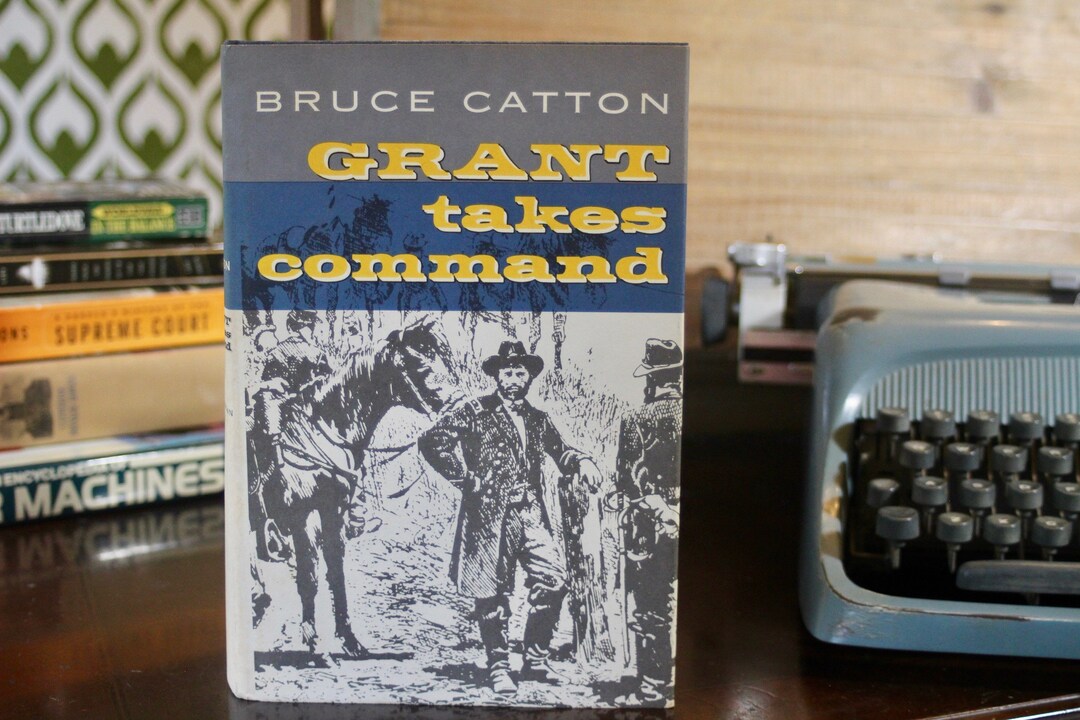 1969 GRANT Takes COMMAND by Bruce Catton, With Maps by Samuel H. Bryant ...