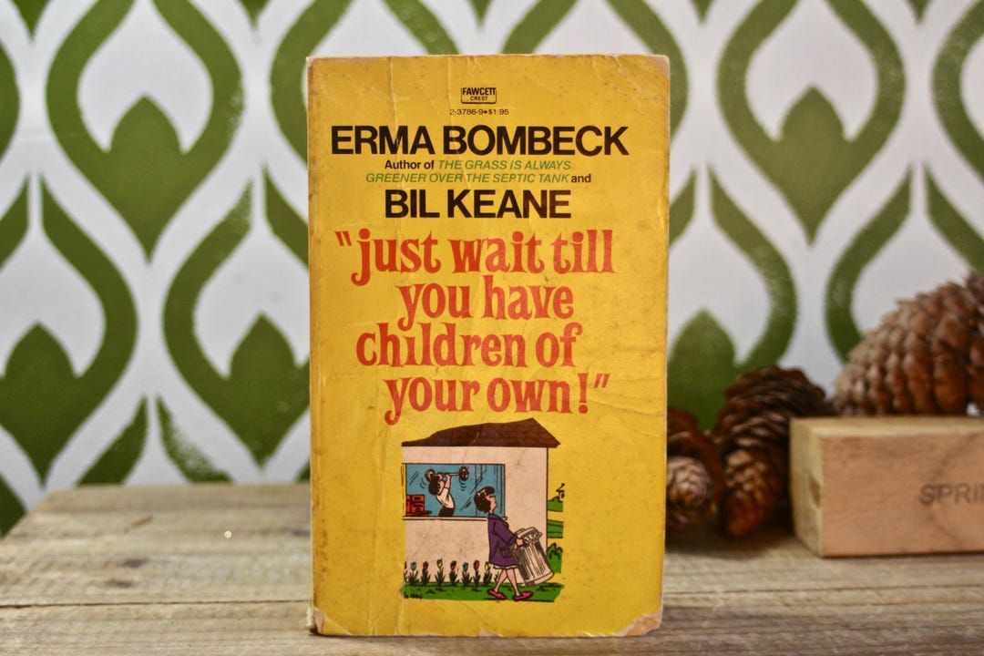 1970s Erma Bombeck "just Wait Till You Have Children of Your Own!" Paperback, With Cartoons by ...