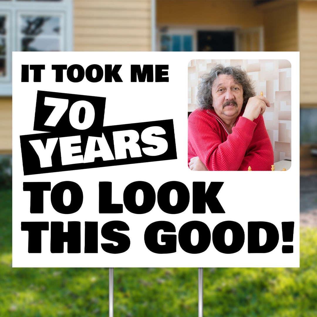 Funny Birthday Theme Yard Sign - It Took Me Years to Look This Good, H ...