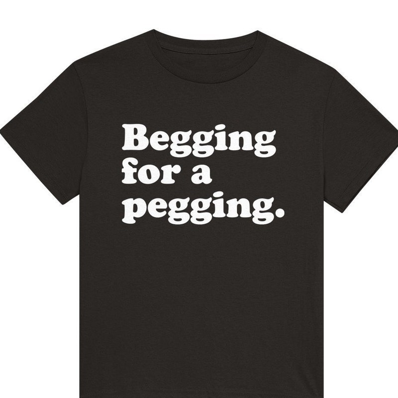 Begging for Pegging Shirt - Etsy
