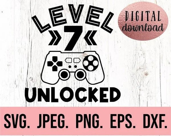 Level 7 Unlocked SVG - Seventh Birthday Gamer SVG - Instant Download ...