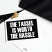 Printable Graduation Card: the Tassel is Worth the Hassle (digital ...