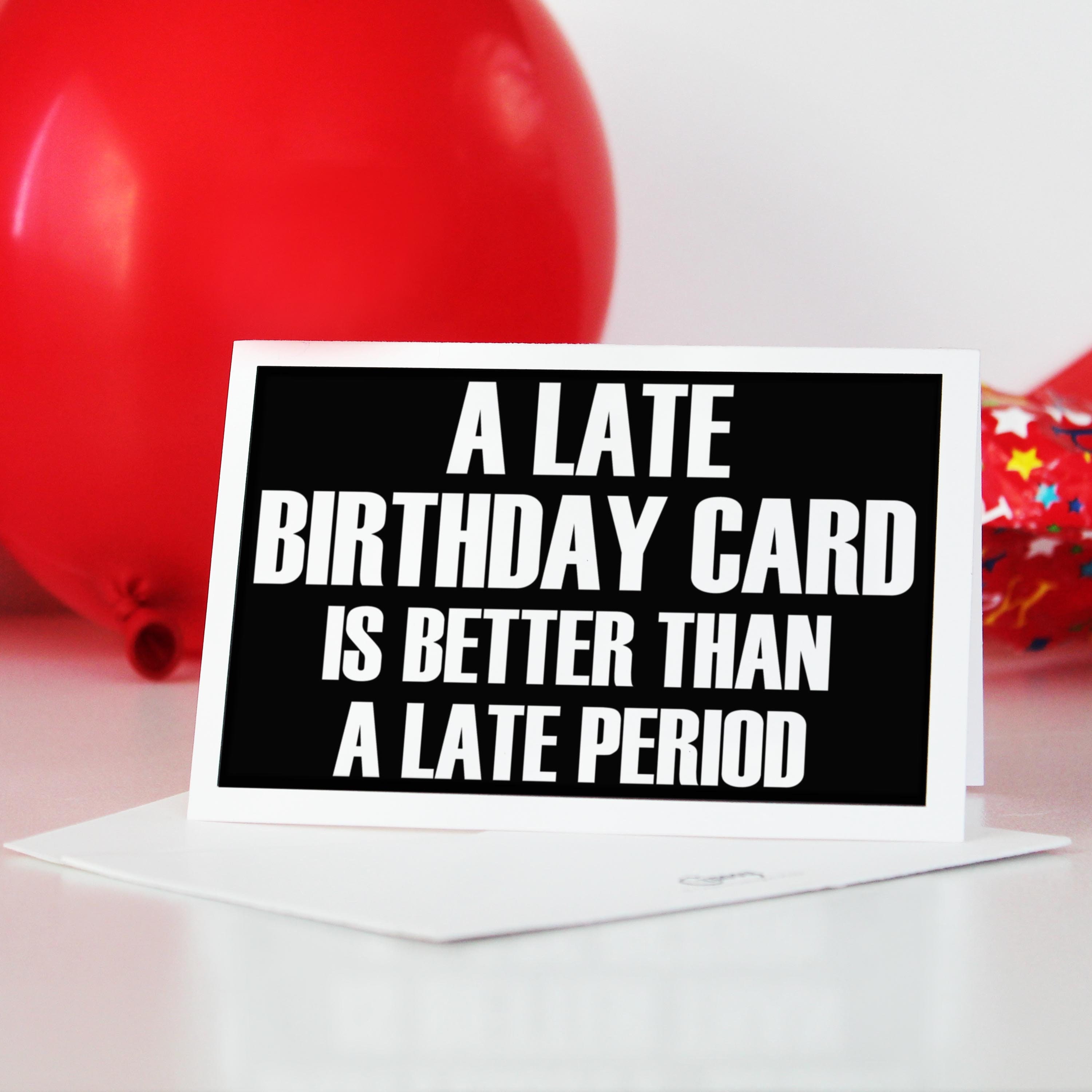 Funny Printable Late Birthday Card. A Late Period. Missed Birthday Card ...