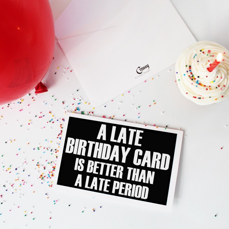 Funny Printable Late Birthday Card. A Late Period. Missed Birthday Card ...