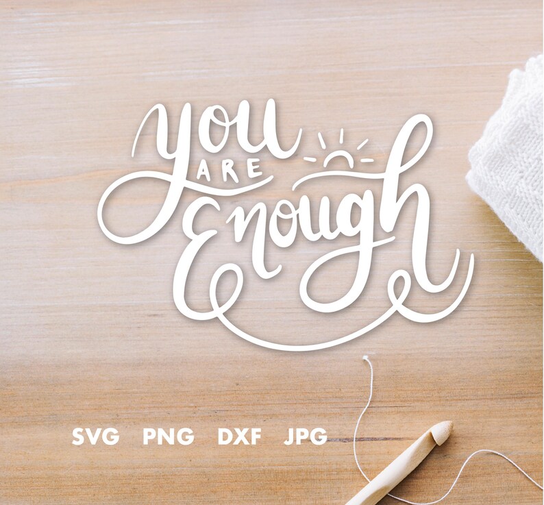 You Are Enough SVG Digital Download, Calligraphy Lettering for Crafts ...
