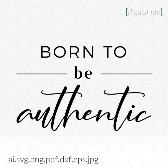 Born to Be Authentic SVG Slogan Cricut SVG File Southern - Etsy