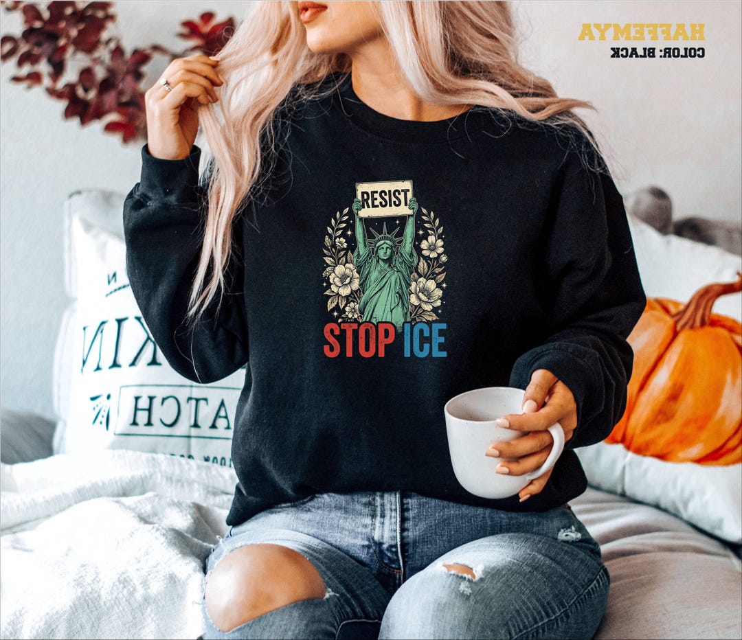 Resist Stop ICE Sweatshirt: Statue of Liberty Design - Activism Wear ...