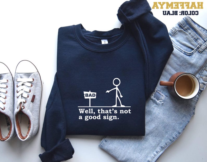Funny Sarcastic Sweatshirt - "well That's Not a Good Sign" Design - Etsy