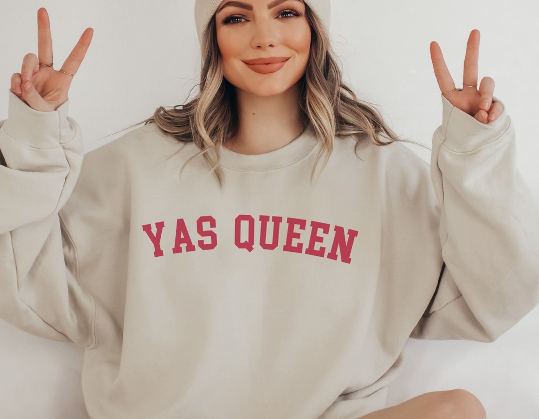 Yas Queen Sweatshirt, Yasss Queen Sweatshirt, Yes Queen Sweatshirt ...