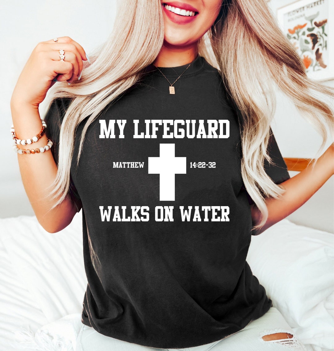 My Lifeguard Walks on Water Jesus T-shirt, Faith Cross Christian ...