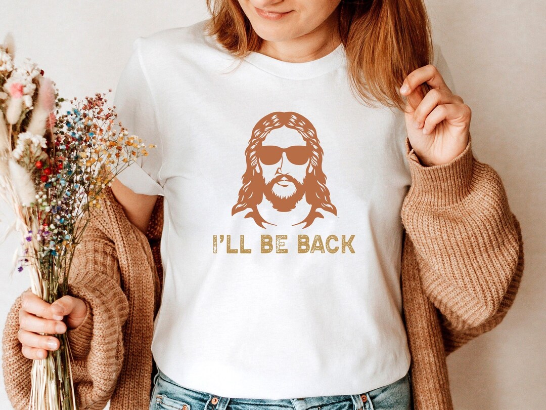 Jesus T Shirt I’ll Be Back / Faith Christian Religious Saying Shirt ...