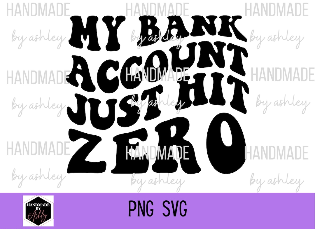 My Bank Account Just Hit Zero PNG/SVG - Etsy