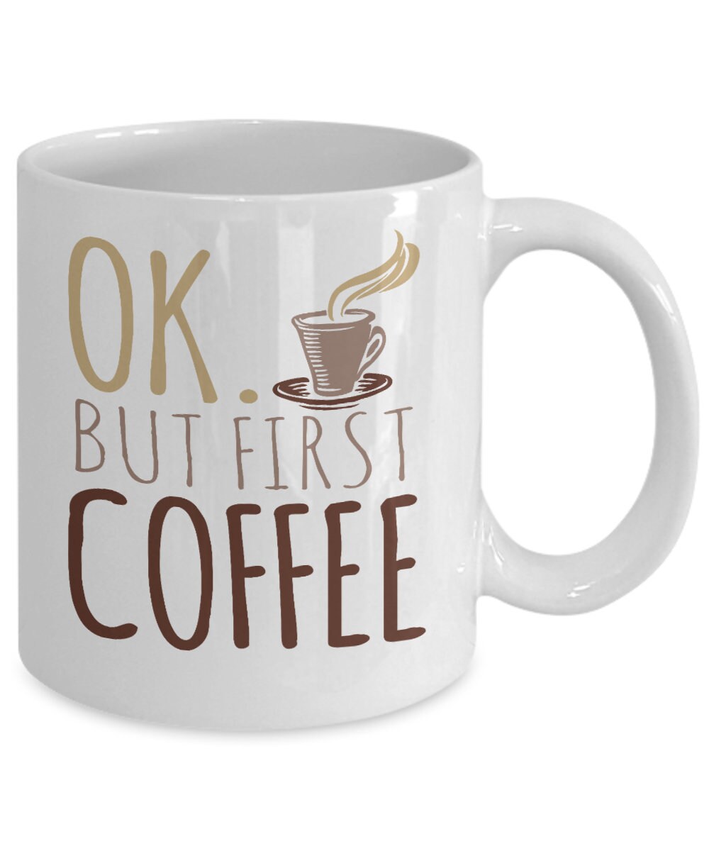 Ok but First Coffee Mug – Gift for Coffee Lovers - Etsy