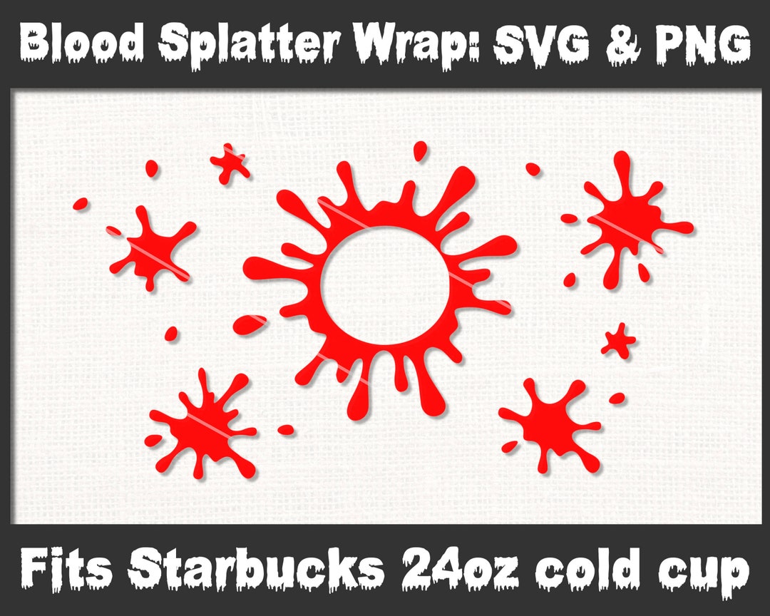 Blood Splatter Coffee Cup Wrap, Starbucks 24oz Cold Cup SVG PNG ...